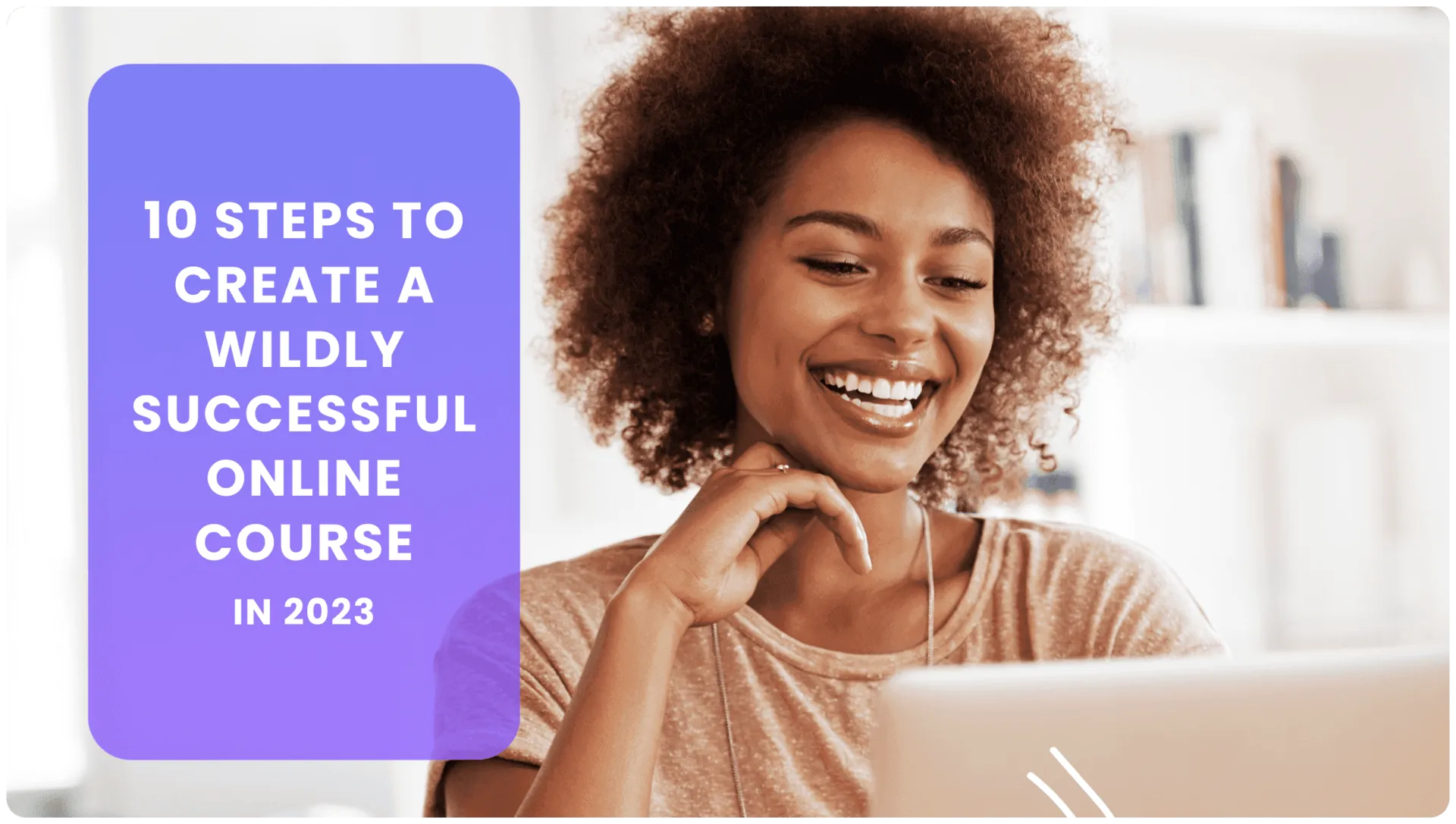 10 Steps to Create a Wildly Successful Online Course in 2023