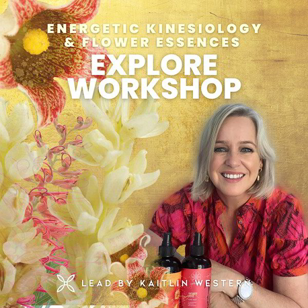 Energetic Kinesiology + Flower Essences EXPLORE Workshop featuring ...