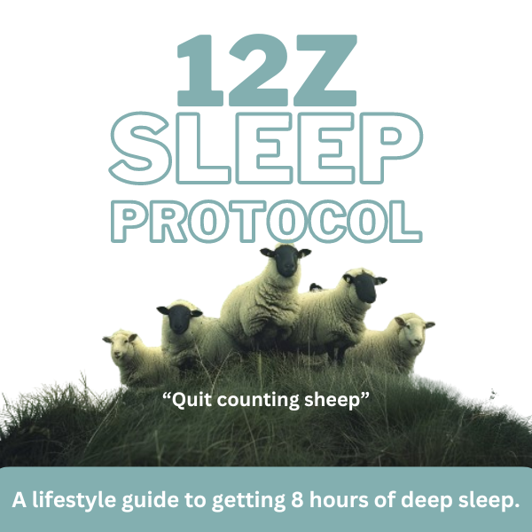 12Z Sleep Protocol: The Lifestyle Guide to getting 8 hours of Sleep