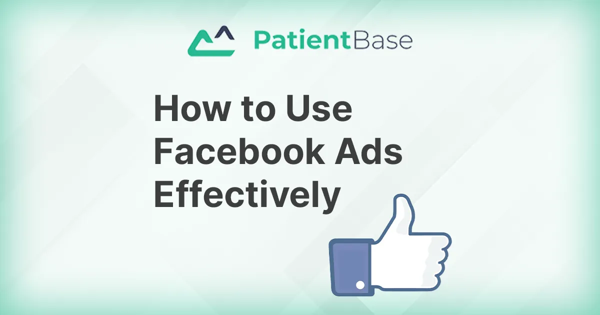 Boost Your Patient Base: How to Use Facebook Ads Effectively Boost Your Patient Base: How to Use Facebook Ads Effectively