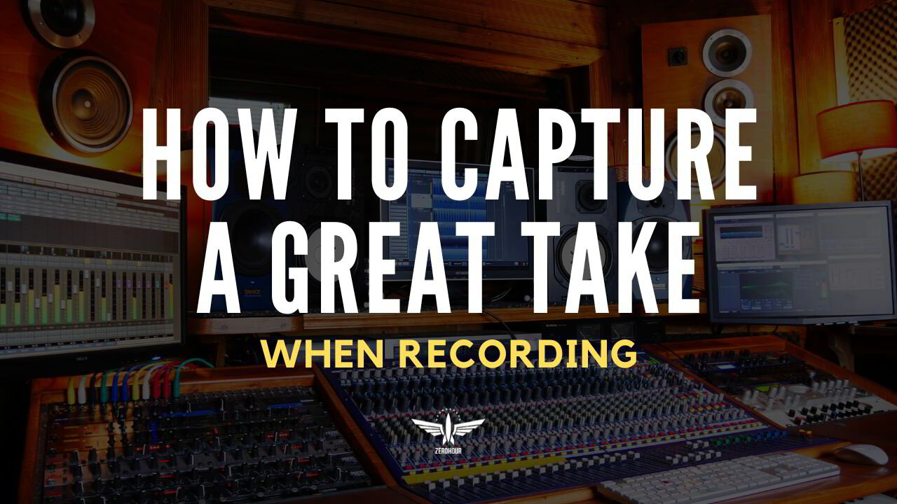 How to Capture a Great Take When Recording