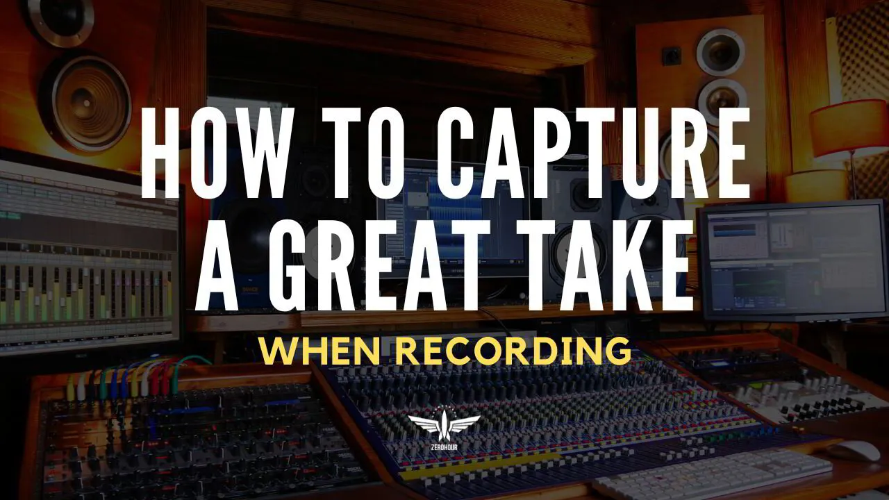 How to Capture a Great Take When Recording