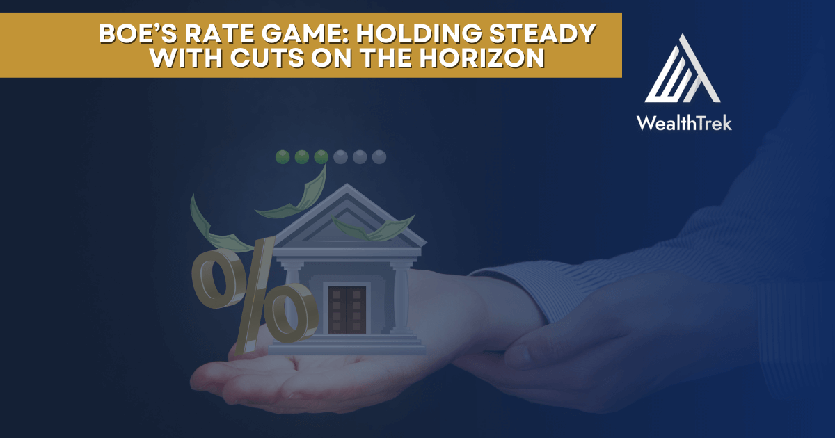 BoE’s rate game: holding steady with cuts on the horizon | WealthTrek
