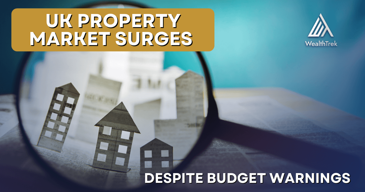 UK Property Market Surges Despite Budget Warnings | WealthTrek
