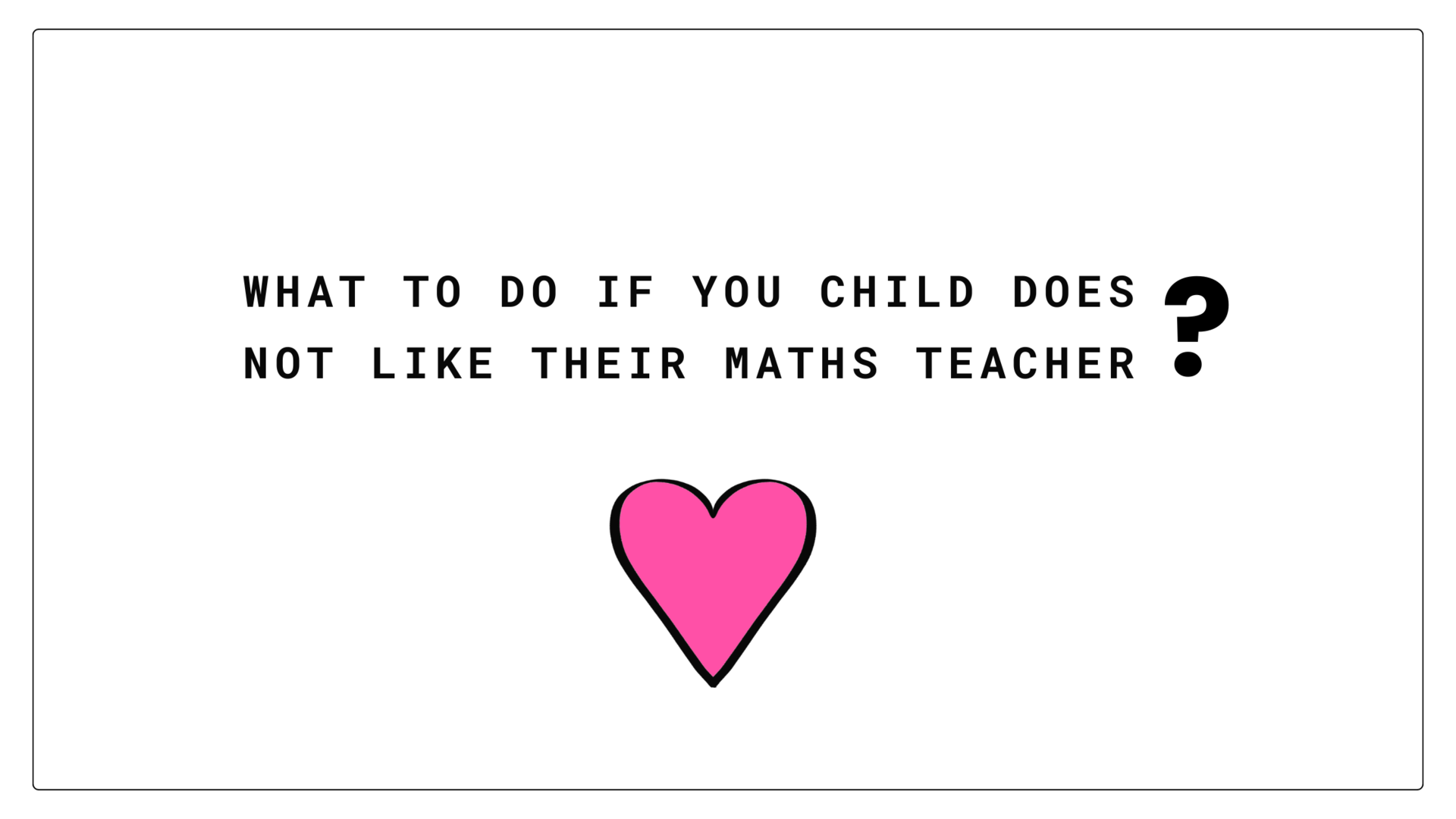 What to Do If Your Child Doesn't Like Their Maths Teacher