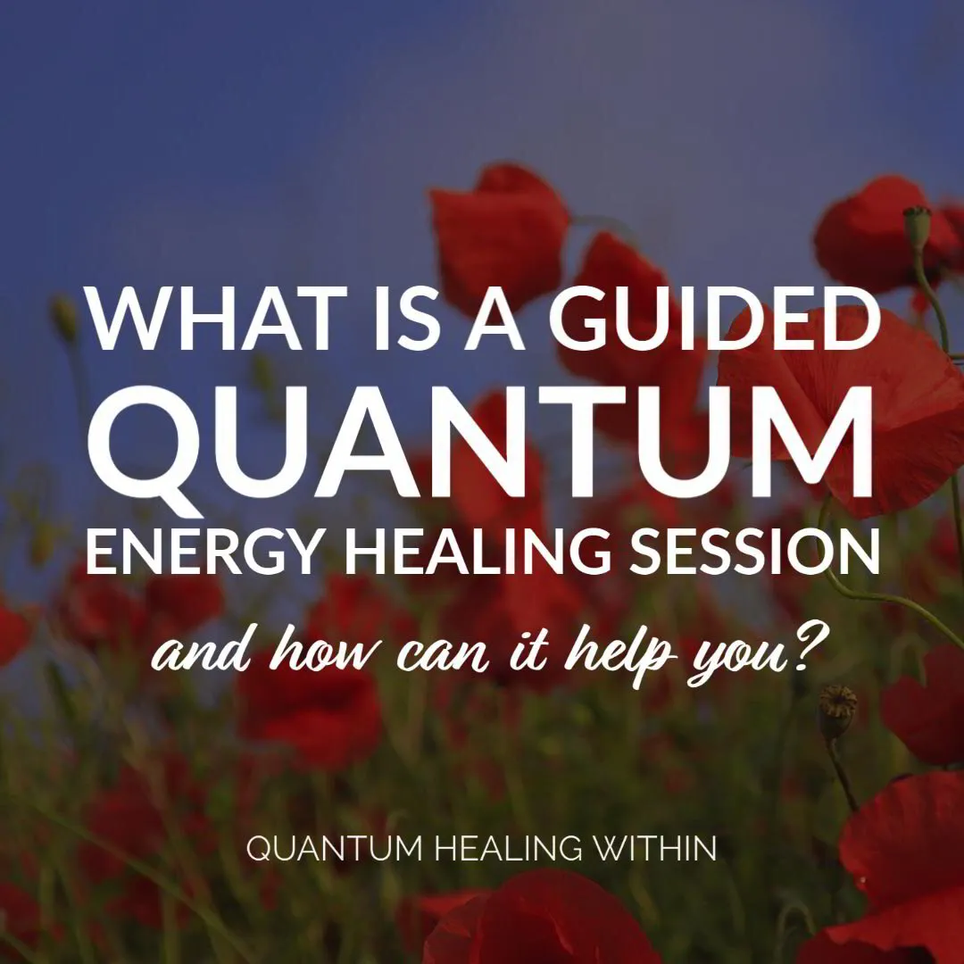What is a Guided Quantum Energy Healing Session and How Can it Help You?