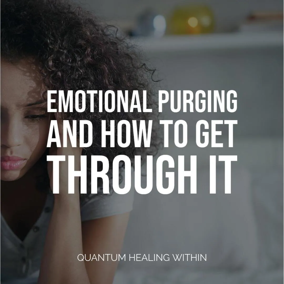 Emotional Purging and How to Get Through It