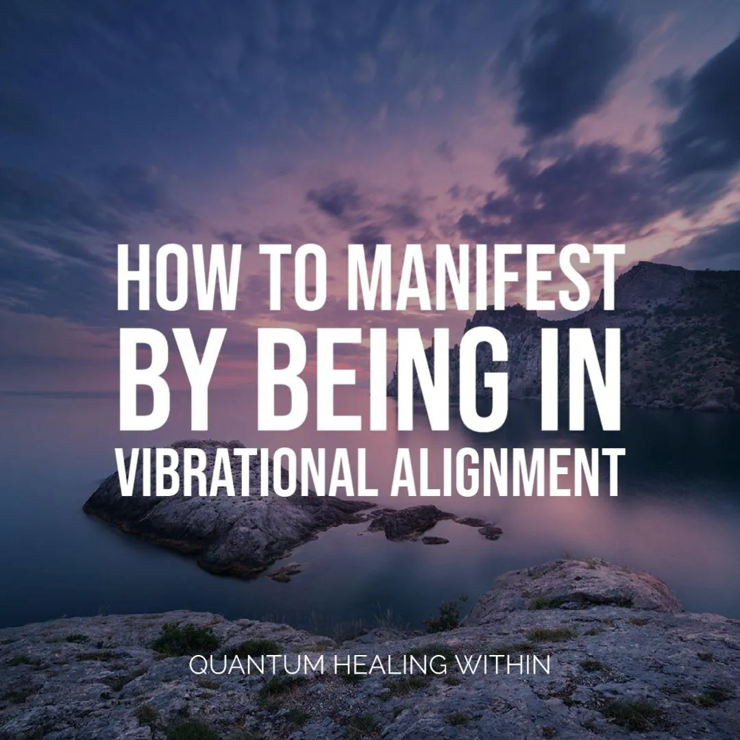 How to Manifest by Being in Vibrational Alignment