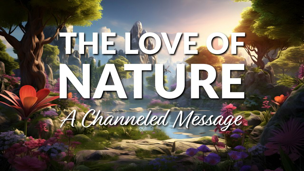 Why do I like nature so much? - A Channeled Message