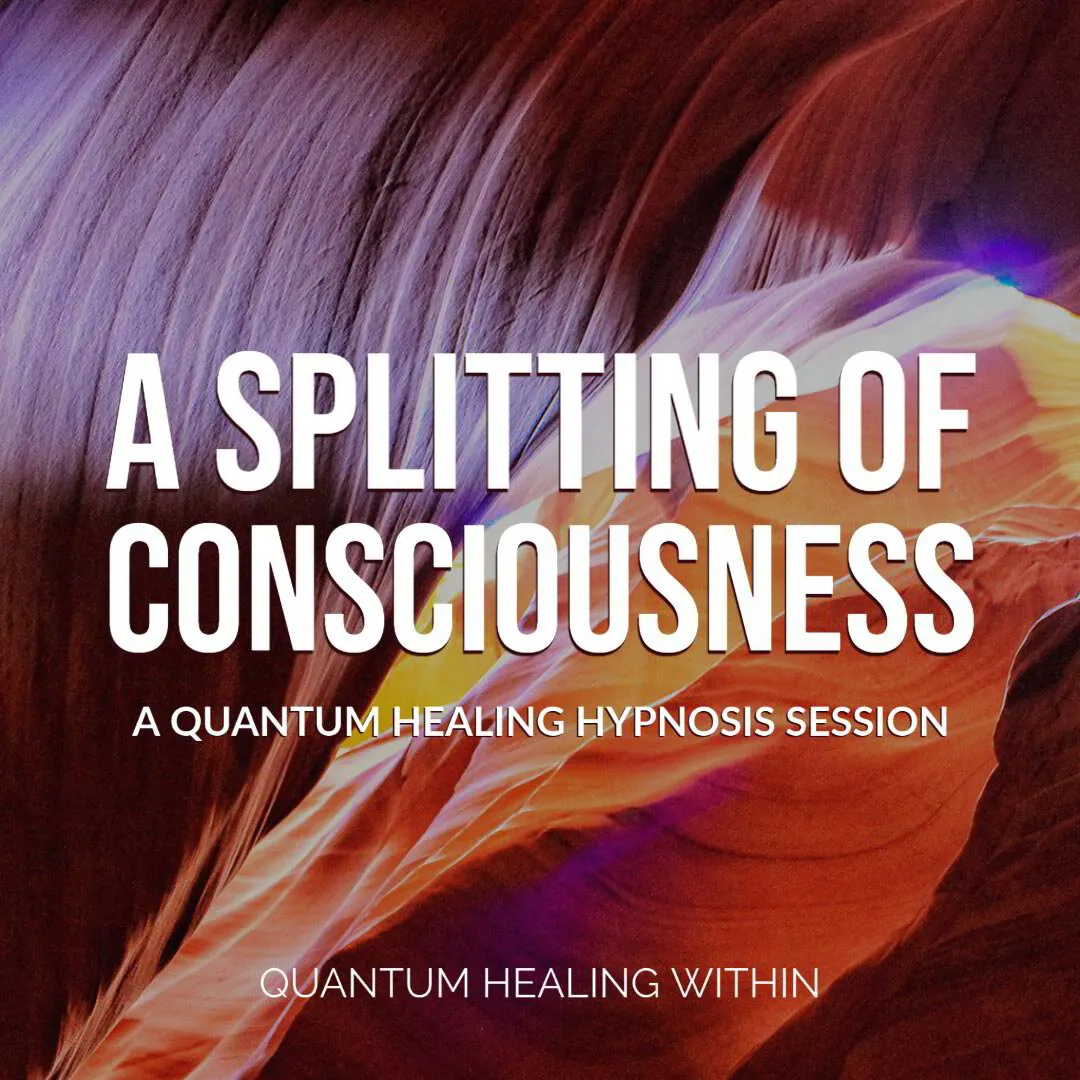 A Splitting of Consciousness - Quantum Healing Hypnosis Session (BQH ...