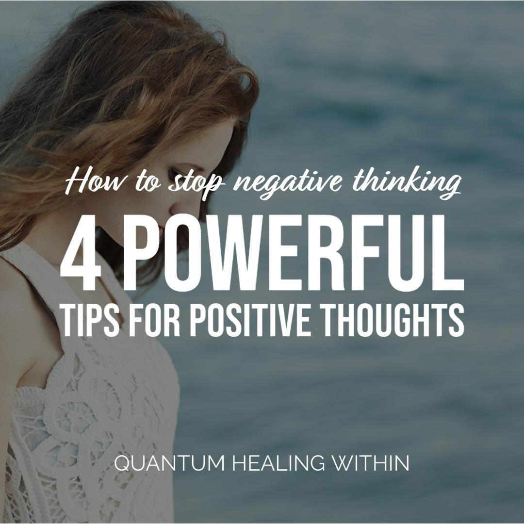 Stop negative thinking (4 powerful tips for positive thoughts)