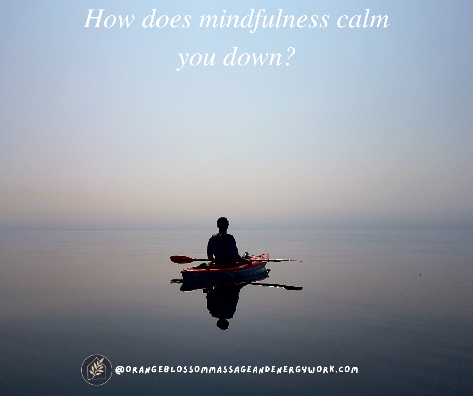 How does mindfulness calm you down?