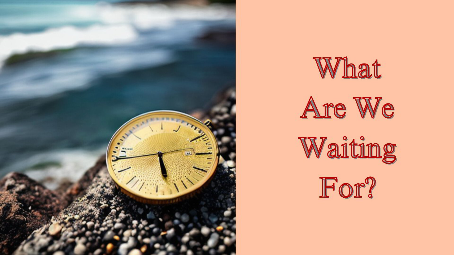 What Are We Waiting For?