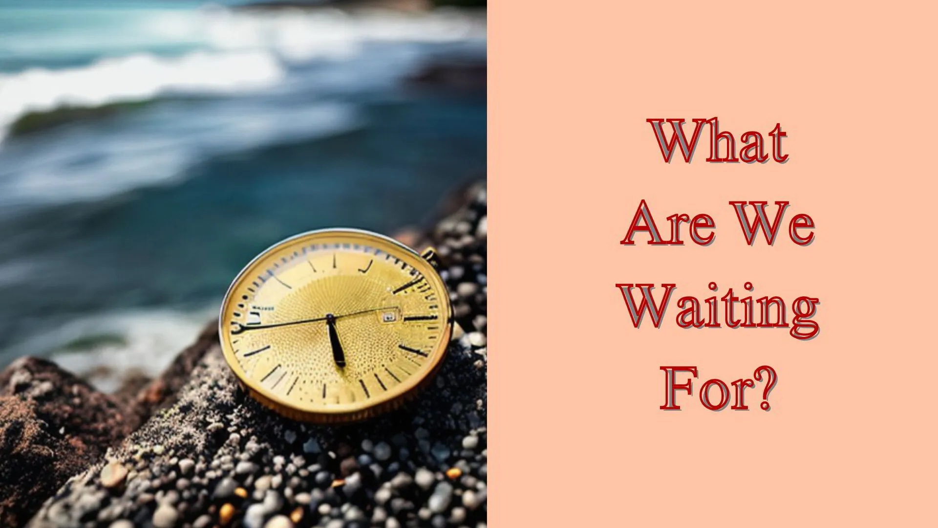 What Are We Waiting For?