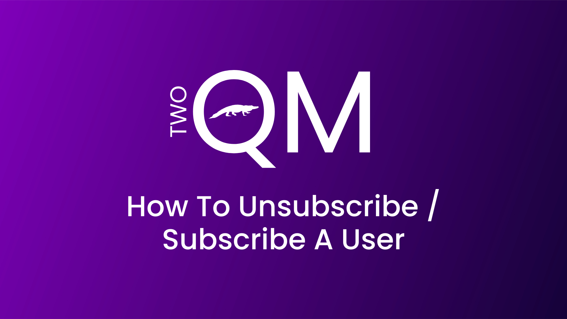How To Unsubscribe/Subscribe A User