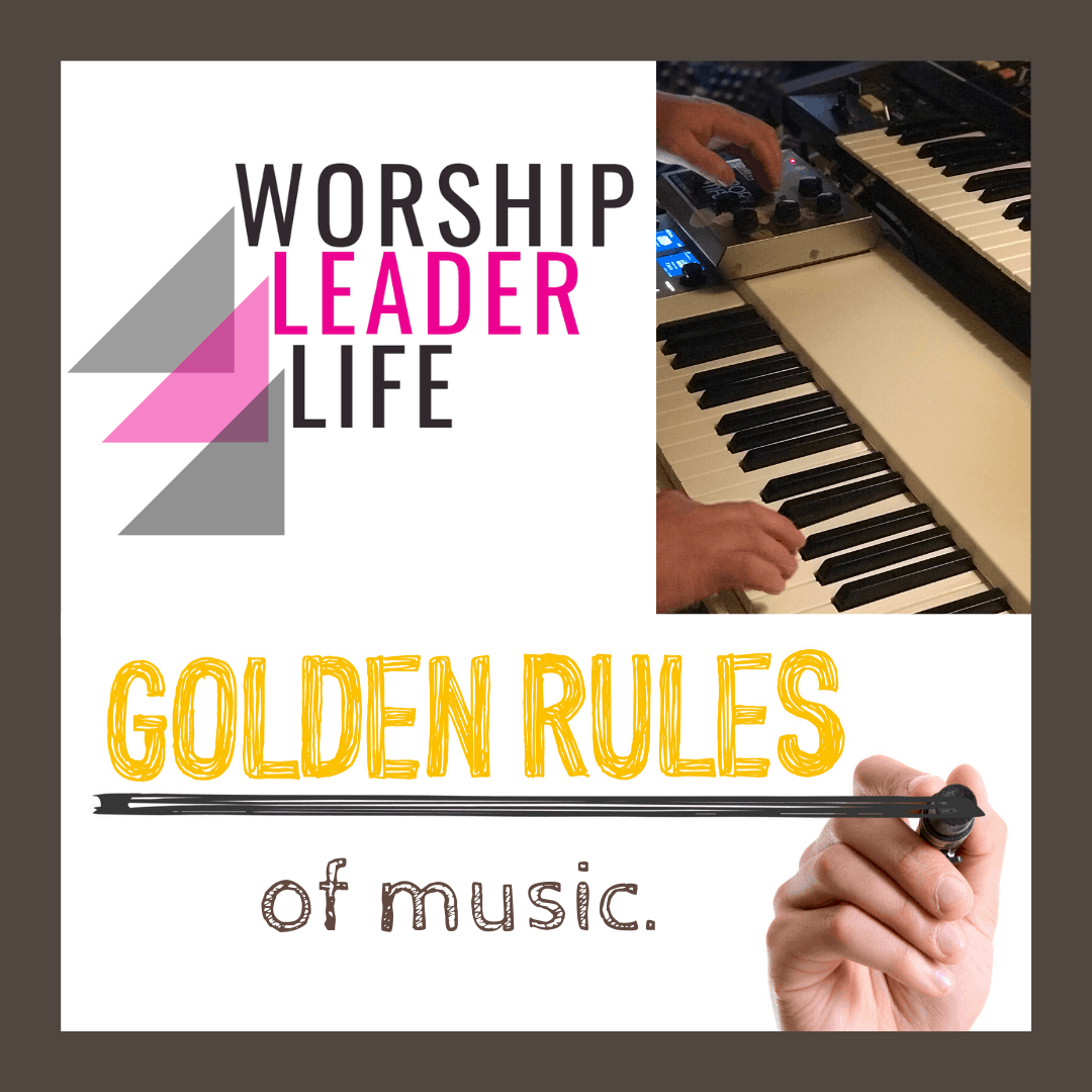 Worship Leader Life Podcast Episode 11 – 3 of my Golden Rules of Music