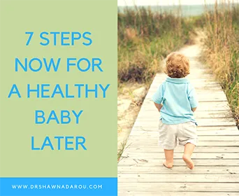 7 Steps Now for a Healthy Baby Later