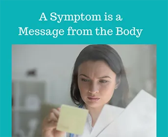 A Symptom is a Message from the Body