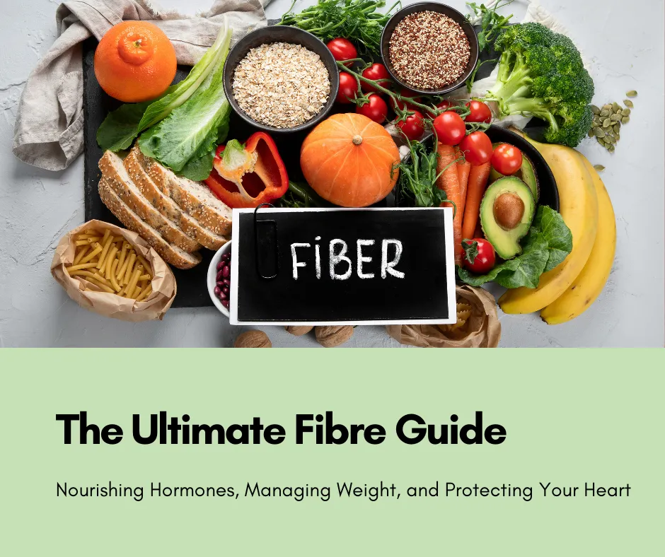 The Ultimate Fibre Guide: Nourishing Hormones, Managing Weight, and ...