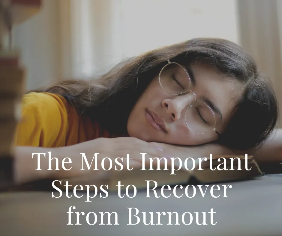 The Most Important Steps to Recover from Burnout The Most Important Steps to Recover from Burnout