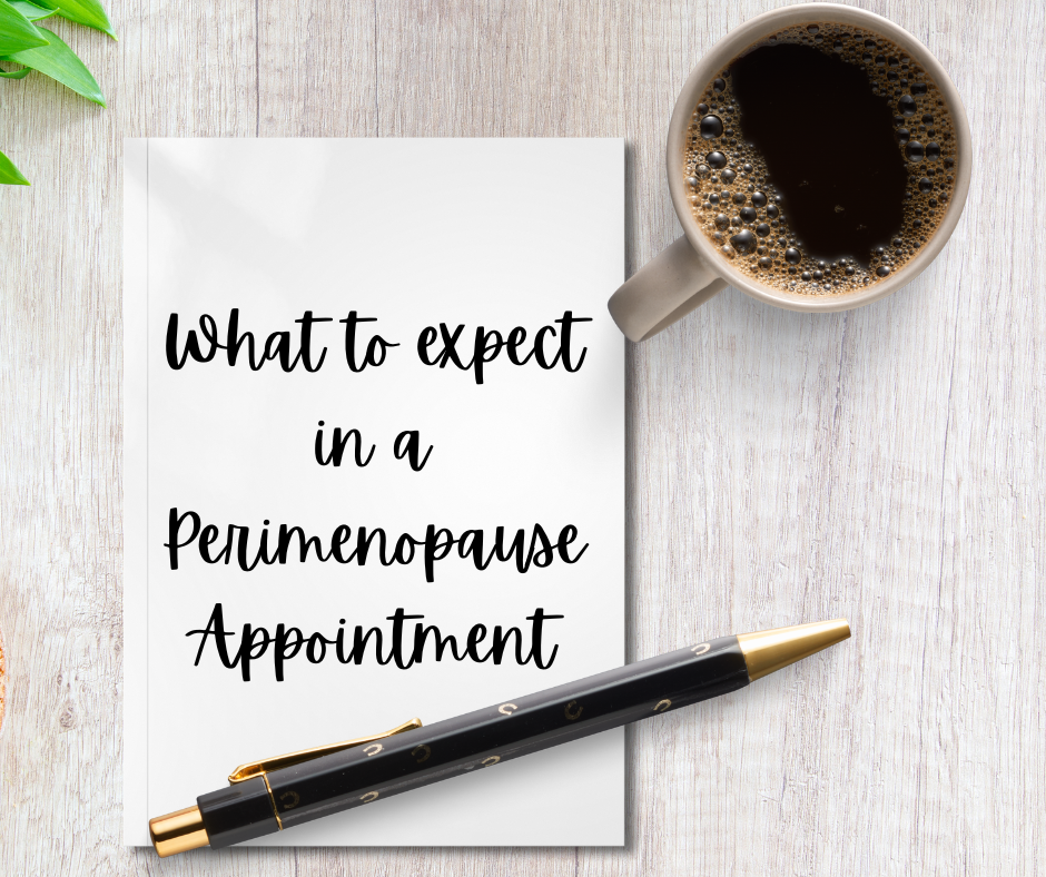 What to expect in a Perimenopause Appointment
