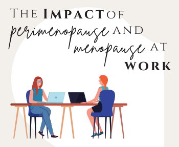 The impact of perimenopause and menopause at work