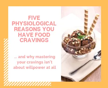 5 Physiological Reasons you have food cravings, and why mastering your ...