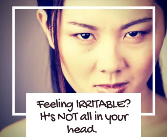 Feeling Irritable? It’s not all in your head