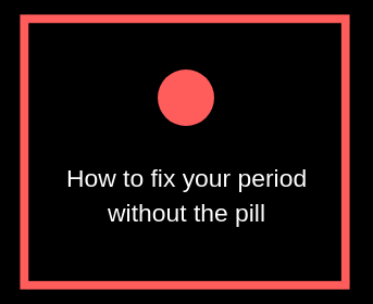 How to Manage Your Period Without the Pill