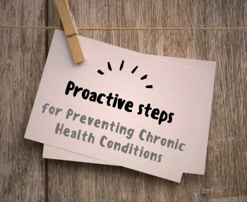 Proactive steps for preventing chronic health conditions
