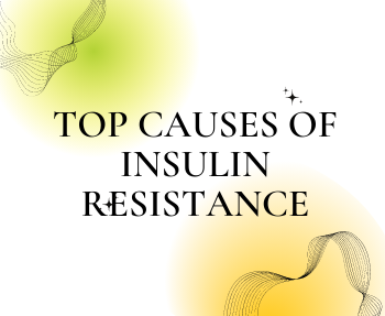 Top Causes of Insulin Resistance
