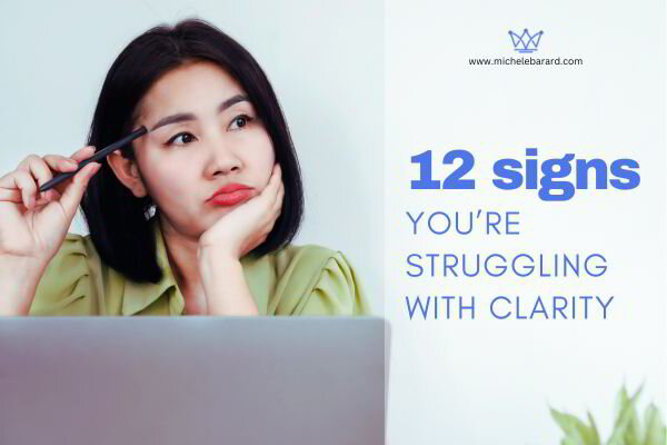 12 Signs You’re Struggling with Clarity: How to Identify and Overcome Them
