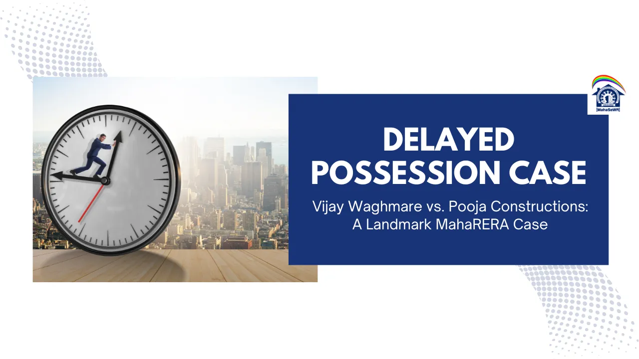 Delayed Possession Case: A Landmark MahaRERA Case
