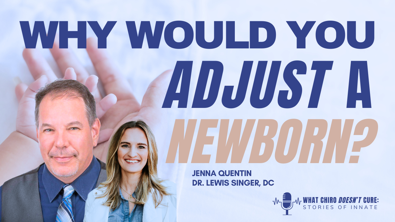 Why Would You Adjust A Newborn? with Dr. Lewis Singer