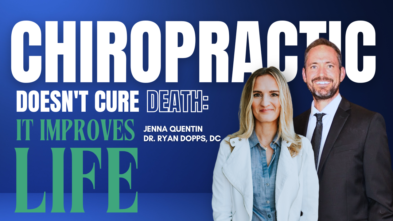 Chiropractic Doesn't Cure Death: It Improves LIFE with Dr. Ryan Dopps