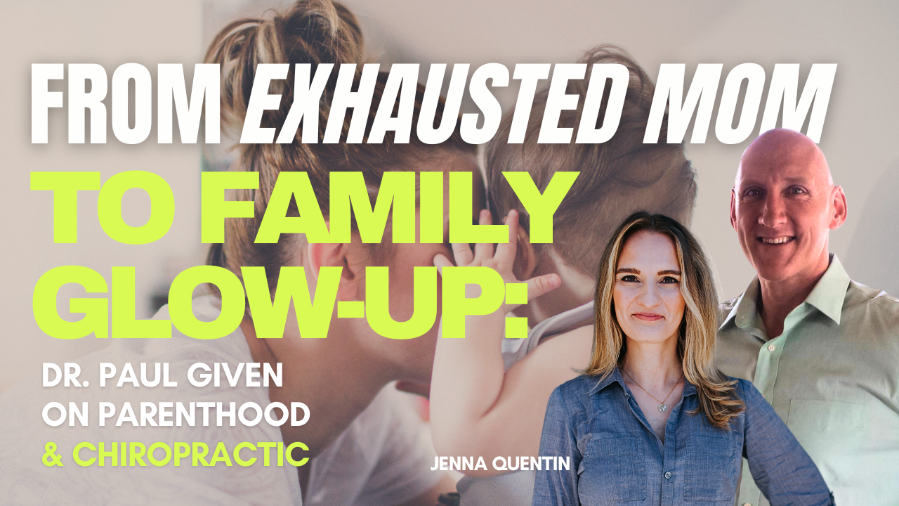 From Exhausted Mom to Family Glow-Up: Dr. Paul Given on Parenthood ...
