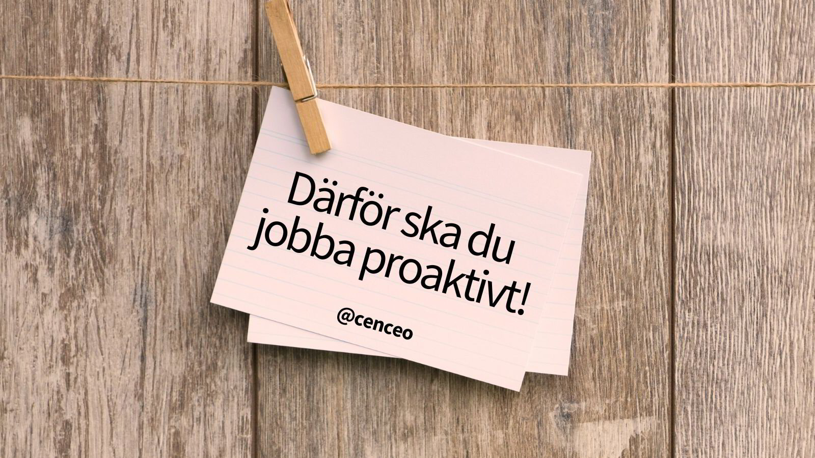 Därför ska du jobba proaktivt!