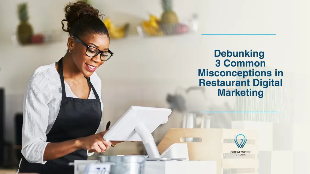 Debunking 3 Common Misconceptions in Restaurant Digital Marketing