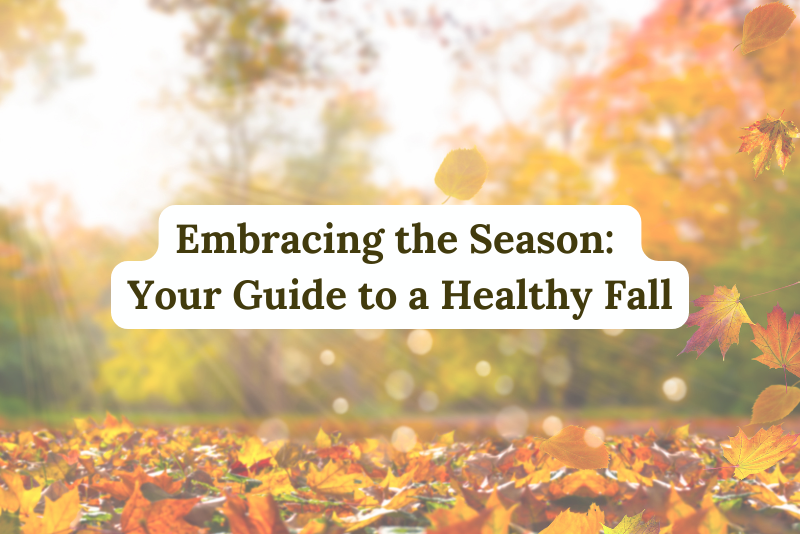 Embracing the Season: Your Guide to a Healthy Fall