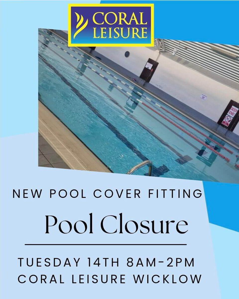 Coral Leisure Wicklow Member Notice – Temporary Pool, Sauna & Steam Room Closure