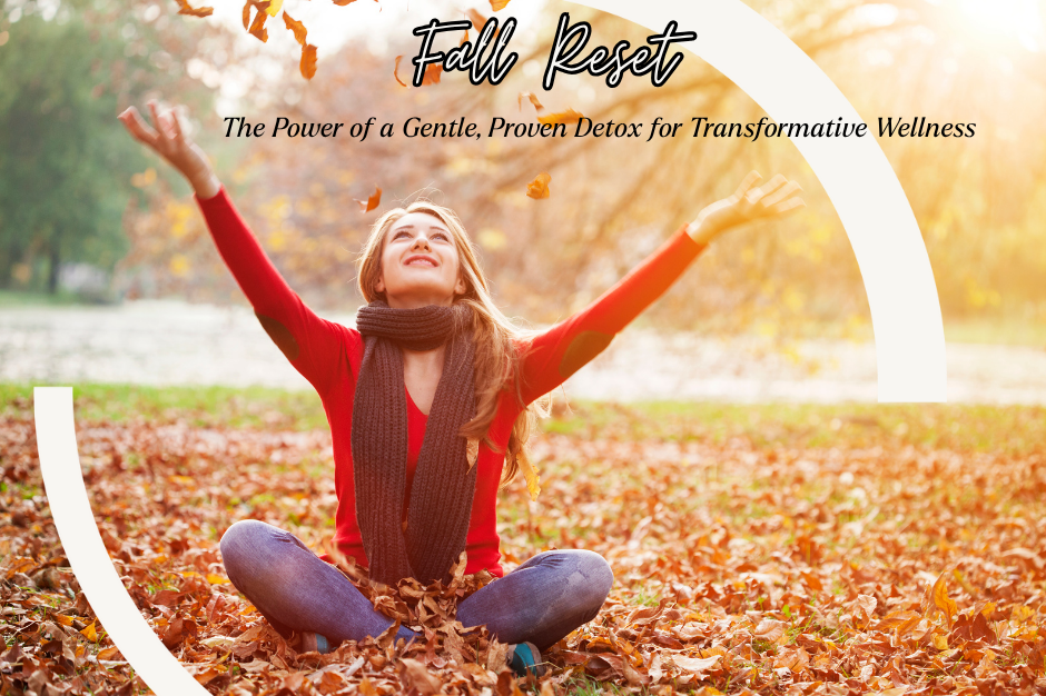 Fall Reset: The Power of a Gentle, Proven Detox for Transformative Wellness