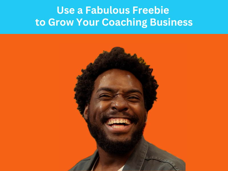 Use a Fabulous Freebie to Grow Your Coaching Business