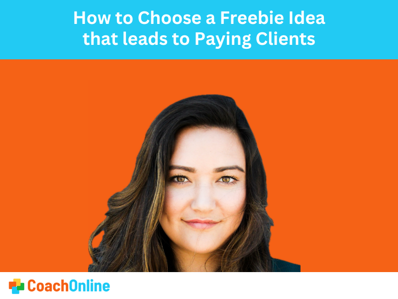 How to Choose a Freebie Idea (that leads to Paying Coaching Clients!)