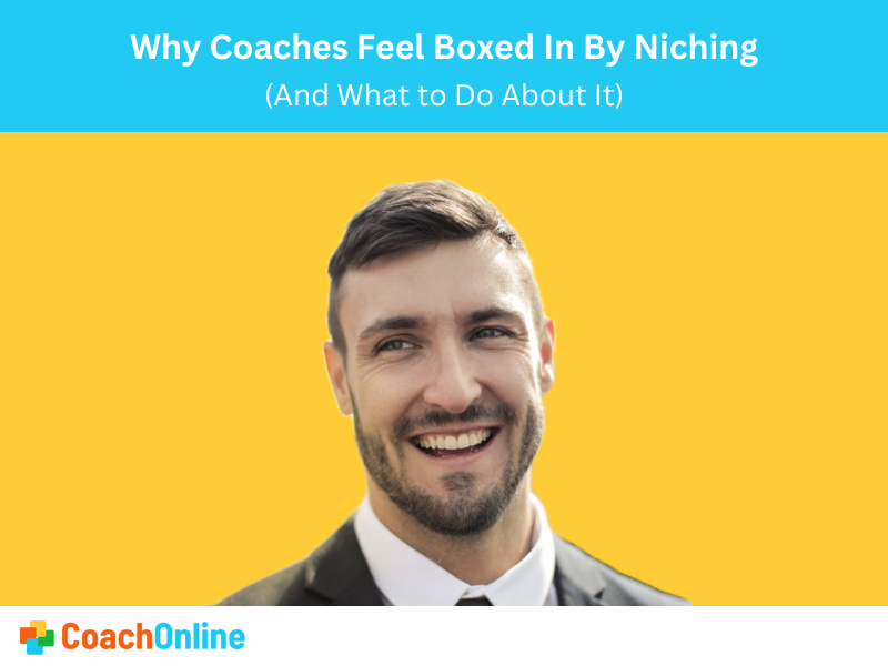 Why Coaches Feel Boxed In By Niching (And What to Do About It)