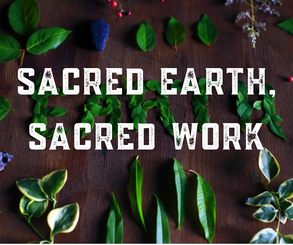Sacred Earth: Sacred Work