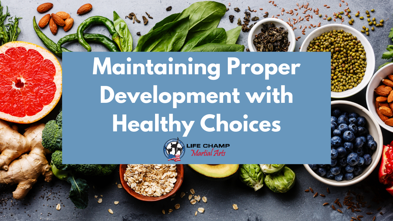 Maintaining Proper Development with Healthy Choices Maintaining Proper Development with Healthy Choices