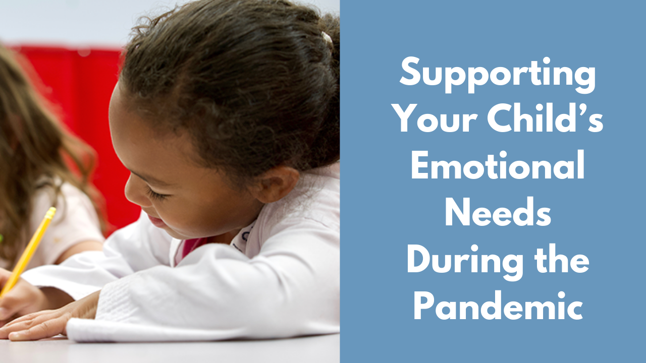 Supporting Your Child’s Emotional Needs During the Pandemic Supporting Your Child’s Emotional Needs During the Pandemic