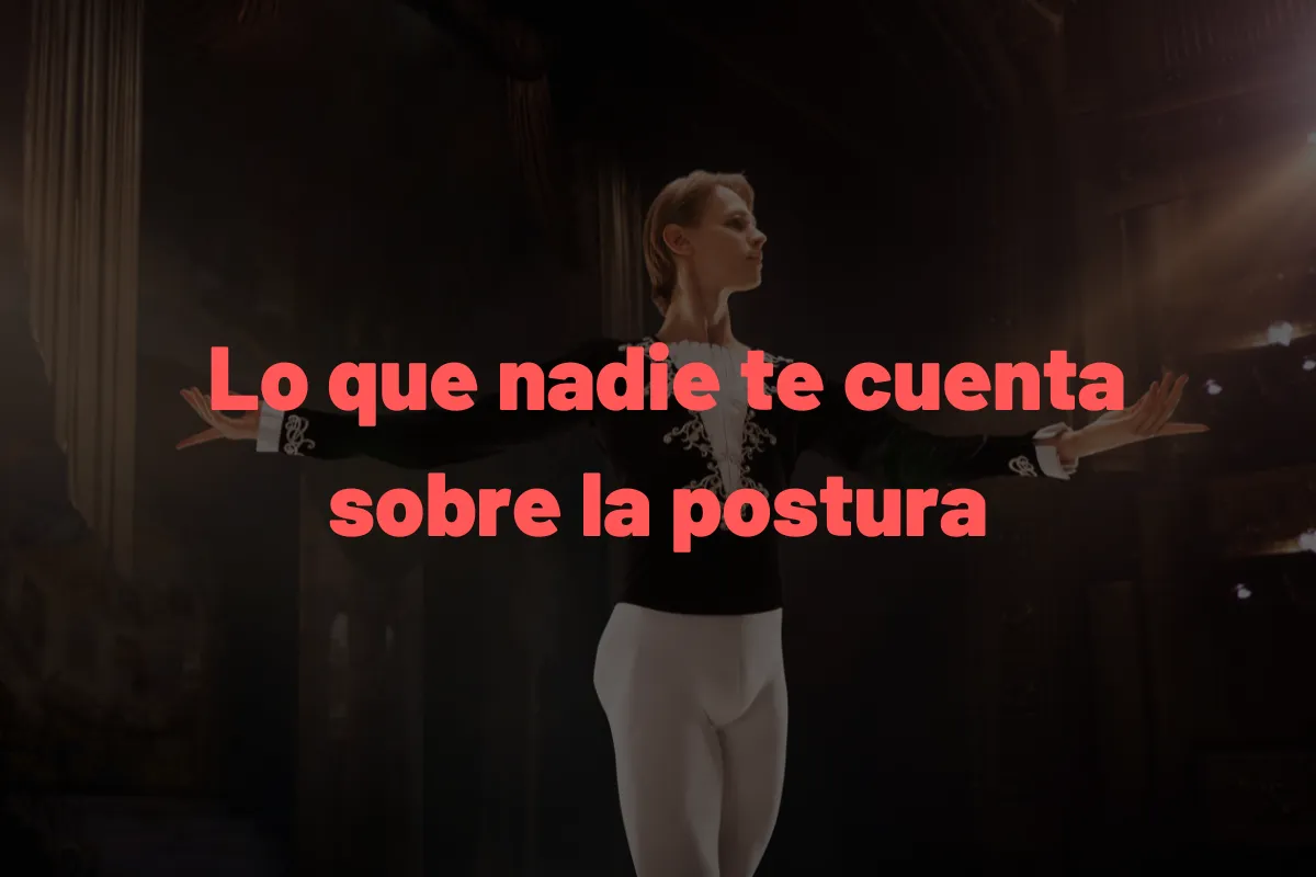 Lo que nadie te cuenta sobre la postura