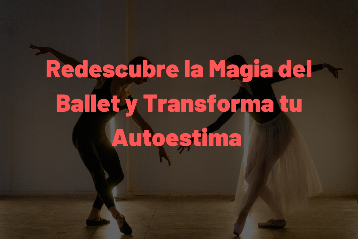 Redescubre la Magia del Ballet y Transforma tu Autoestima con Fitness ...