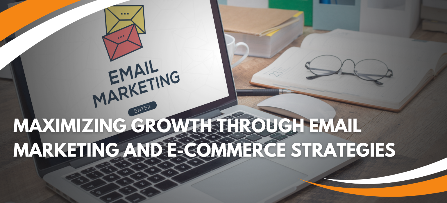 Maximizing Growth through Email Marketing and E-commerce Strategies